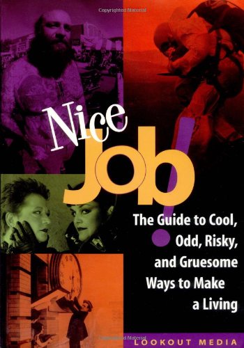 Nice Job!: The Guide to Cool, Odd, Risky, and Gruesome Ways to Make a ...