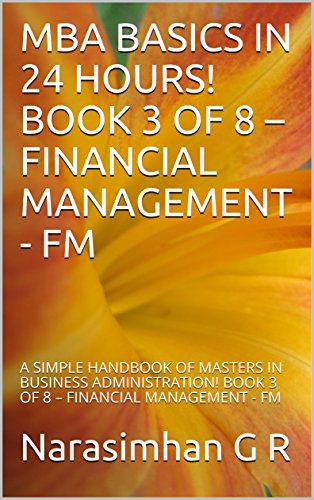 MBA BASICS IN 24 HOURS! BOOK 3 OF 8 – FINANCIAL MANAGEMENT - FM: A ...