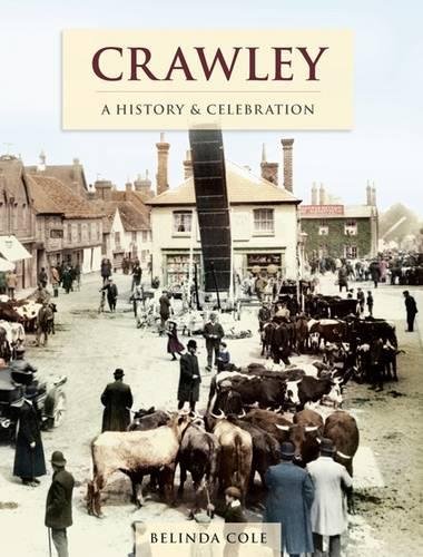 Crawley - A History And Celebration: Amazon.co.uk: Cole, Belinda ...