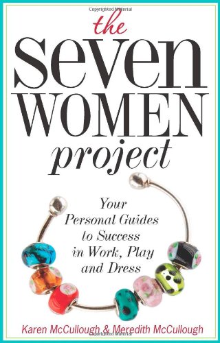 The Seven Women Project: Your Personal Guides to Success in Work, Play ...