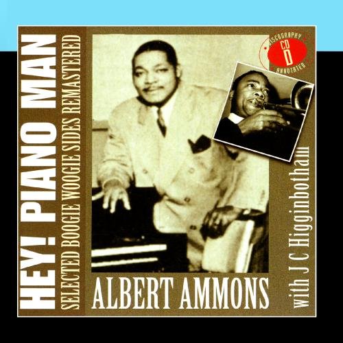 Albert Ammons, J. C. Higginbotham - Hey! Piano Man: Selected Boogie ...