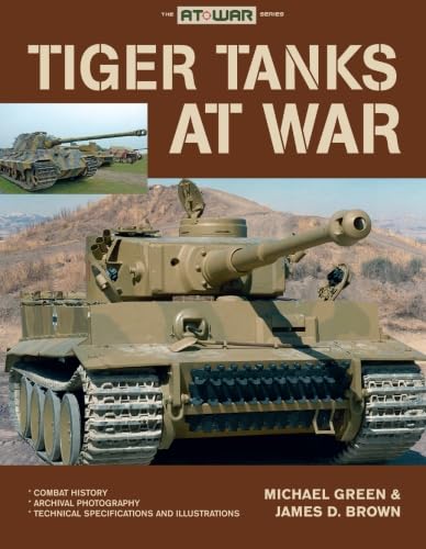 Tiger Tanks at War: Michael Green, James D. Brown: 9780760331125 ...