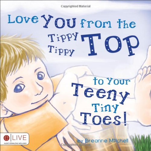 Love You From the Tippy Tippy Top to Your Teeny Tiny Toes!: Breanne ...