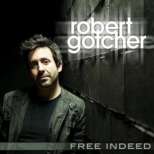 Amazon.com: Free Indeed : Robert Gotcher: Digital Music