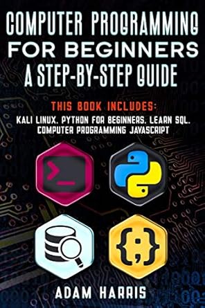 Computer programming for beginners a step-by-step guide: 4 books in 1: kali linux, python for ...