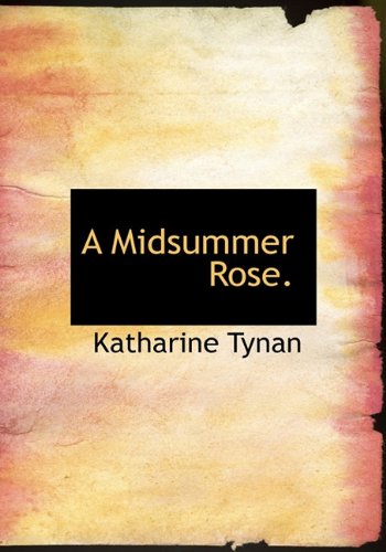 A Midsummer Rose.: Tynan, Katharine: 9781140142928: Amazon.com: Books