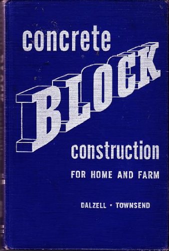 Concrete Block Construction for Home and Farm: Dalzell, J. Ralph ...