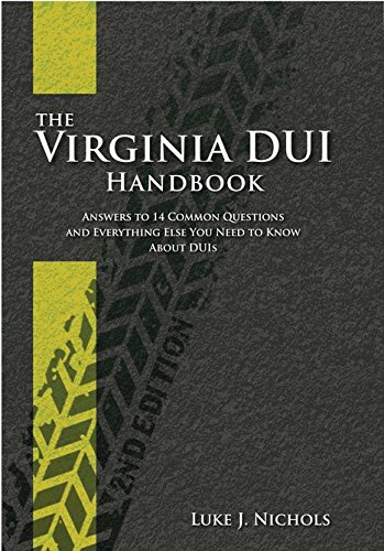 The Virginia DUI Handbook, 2nd Edition: Luke J. Nichols: 9780982892848 ...