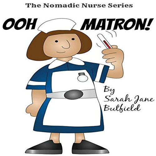 Amazon.com: Ooh Matron!: The Nomadic Nurse Series, Book 1 (Audible Audio Edition): Sarah Jane ...