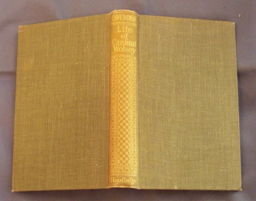 The Life of Cardinal Wolsey (The New Universal Library): George ...