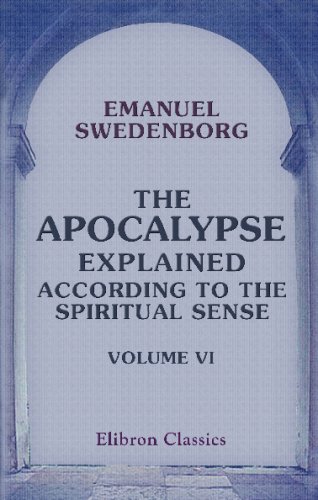 The Apocalypse Explained According to the Spiritual Sense: Volume 6 ...