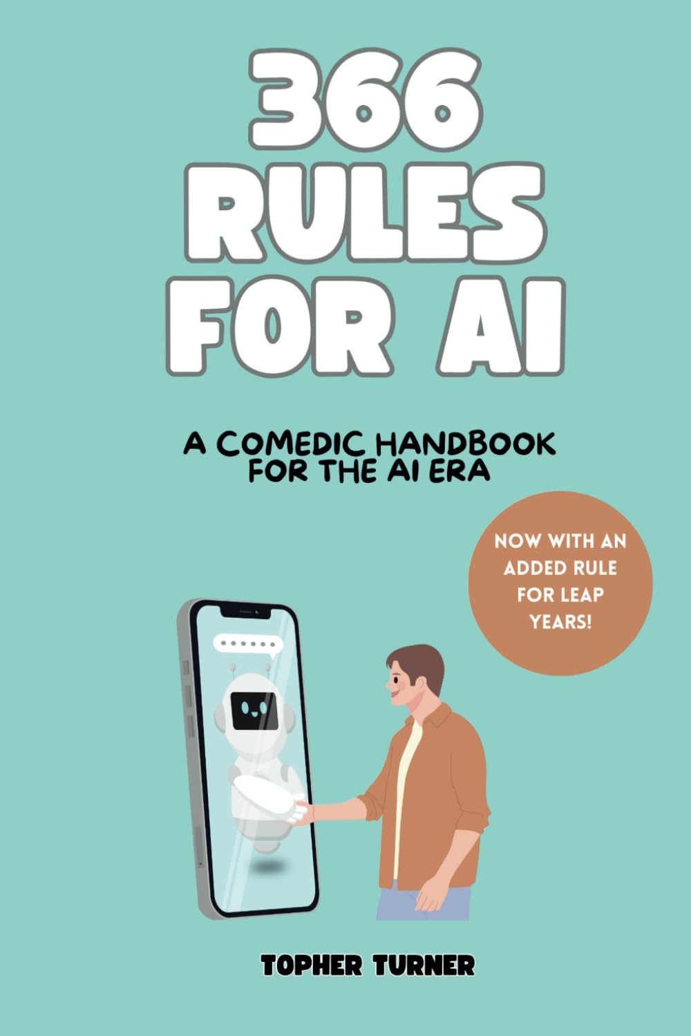 366 Rules for AI: A Comedic Handbook for the AI Era: Turner, Topher ...