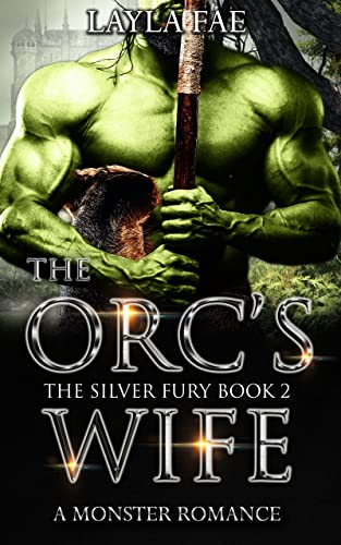 The Orc's Wife: A Monster Romance (The Silver Fury Book 2) eBook : Fae ...