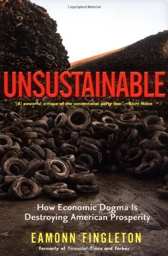 Unsustainable: How Economic Dogma is Destroying American Prosperity ...