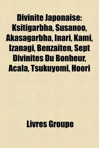 Divinite Japonaise: Ksitigarbha, Susanoo, Akasagarbha, Inari, Kami ...