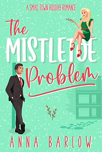 The Mistletoe Problem: A Small Town Holiday Romance (Mistletoe Valley Book 1) - Kindle edition ...