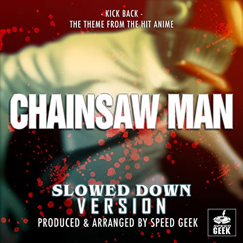 Kick Back (From "Chainsaw Man") (Slowed Down Version) by Speed Geek on ...