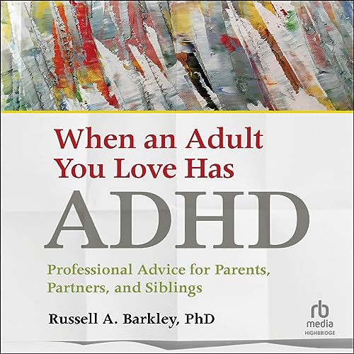 Amazon.com: When an Adult You Love Has ADHD: Professional Advice for ...