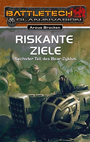 BattleTech 26: Bear-Zyklus 6 - Riskante Ziele: Bear-Zyklus 6 ...