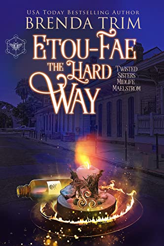 Etou-Fae the Hard Way: Paranormal Women's Fiction (Twisted Sisters ...