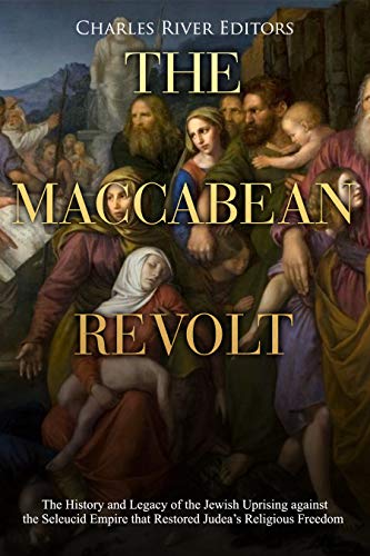 Amazon.com: The Maccabean Revolt: The History and Legacy of the Jewish ...