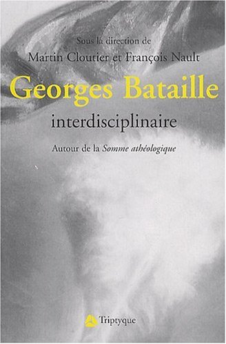 Georges Bataille interdisciplinaire - autour de la "Somme athéologique ...