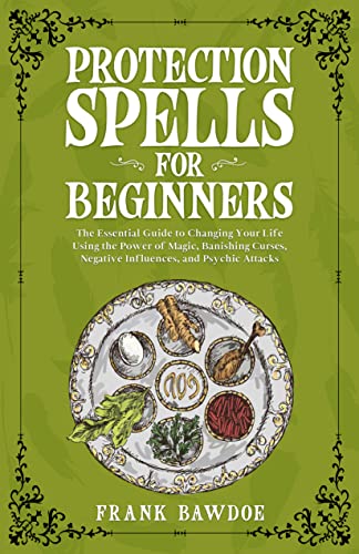 Protection Spells for Beginners: The Essential Guide to Changing Your ...