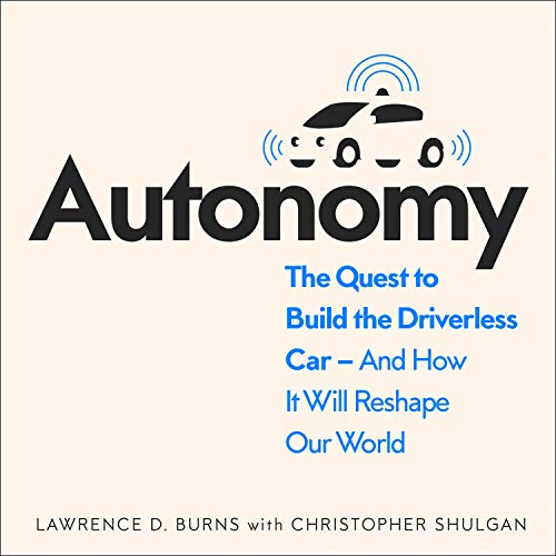 Autonomy: The Quest to Build the Driverless Car - And How It Will ...