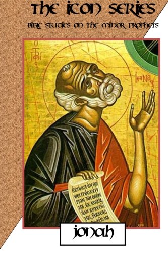 Jonah: An In Depth Bible Study of the Minor Prophet (Icon Series ...