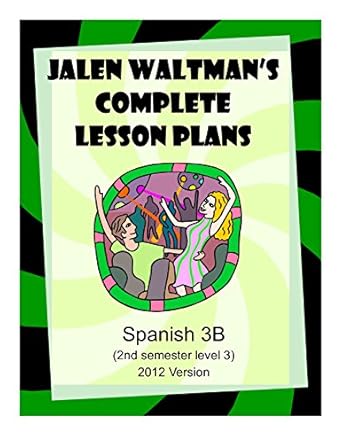 Jalen Waltman's Complete Spanish Lesson Plans Spanish 3B: Second ...