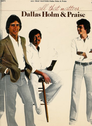 Dallas Holm and Praise All That Matters Songbook B0571: Dallas Holm and Praise: Amazon.com: Books