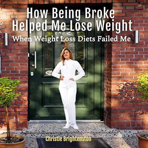 Amazon.com: How Being Broke Helped Me Lose Weight: When Weight Loss ...