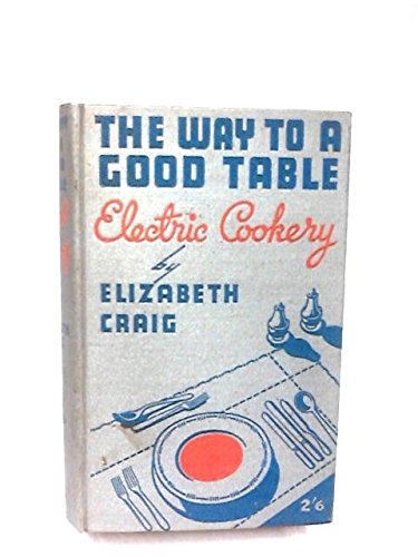 THE WAY TO A GOOD TABLE: ELECTRIC COOKERY.: Amazon.co.uk: Elizabeth ...