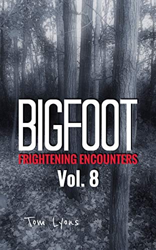 Bigfoot Frightening Encounters: Volume 8 eBook : Lyons, Tom: Amazon.in: Books
