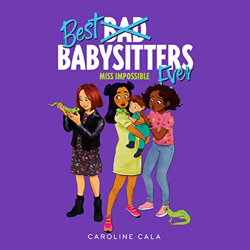 Miss Impossible: Best Babysitters Ever, Book 3 : Caroline Cala, Bahni ...