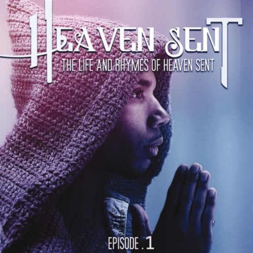 Play Life and Rhymes of Heaven Sent Episode 1 by Heaven Sent on Amazon ...