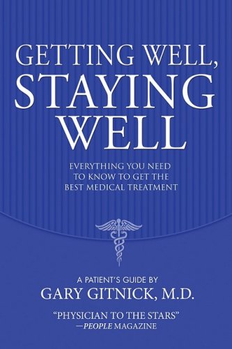Getting Well, Staying Well: Everything You Need To Know To Get The Best ...