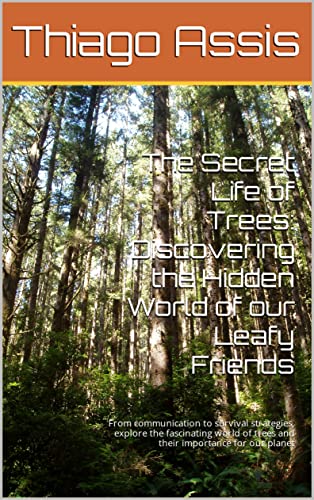 The Secret Life of Trees: Discovering the Hidden World of our Leafy ...