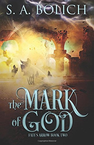 The Mark of God (Fate's Arrow Saga): Bolich, S. A.: 9781511462631 ...