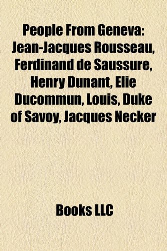 People from Geneva: Jean-Jacques Rousseau, Ferdinand de Saussure, Henry ...