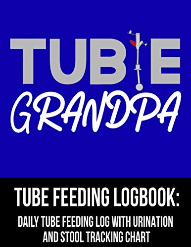 Tubie Grandpa Tube Feeding Logbook: Daily Tube Feeding Chart with ...