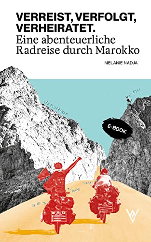 VERREIST, VERFOLGT, VERHEIRATET: Eine abenteuerliche Radreise durch ...