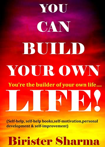 YOU CAN BUILD YOUR OWN LIFE!: You’re the builder of your own life ...