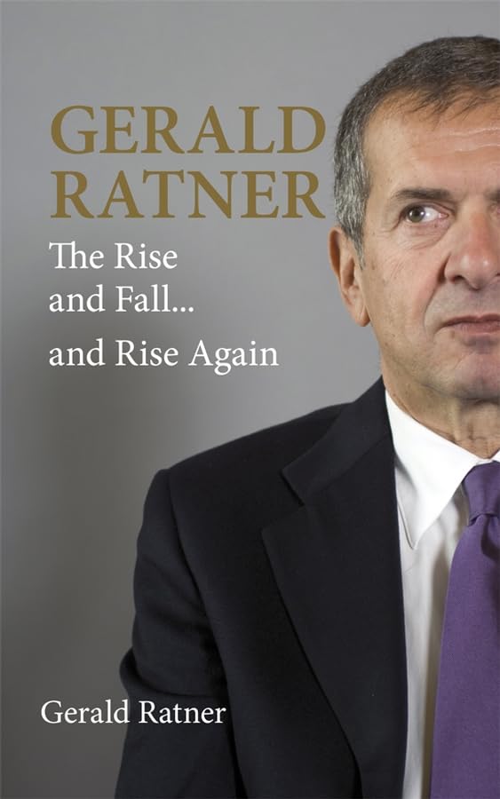 Gerald Ratner: The Rise and Fall... and Rise Again: Amazon.co.uk ...