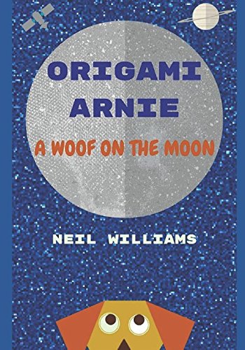 Origami Arnie: A Woof on the Moon (The Unfolding Adventures of Origami ...