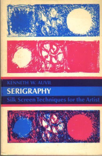 Serigraphy: Silk Screen Techniques for the Artist: Auvil, Kenneth W.: 9780138071646: Amazon.com ...