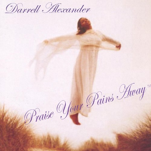 Play Praise Your Pains Away (TM) by Darrell Alexander on Amazon Music
