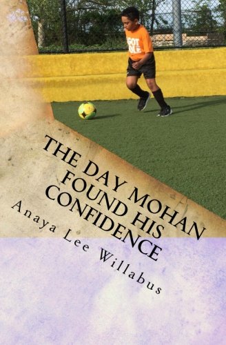 The Day Mohan Found His Confidence: Willabus, Anaya Lee, Grant, Chantelle: 9781511893640: Amazon ...