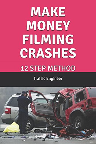 MAKE MONEY FILMING CRASHES: 12 STEP METHOD: Engineer, Traffic, Robinson ...