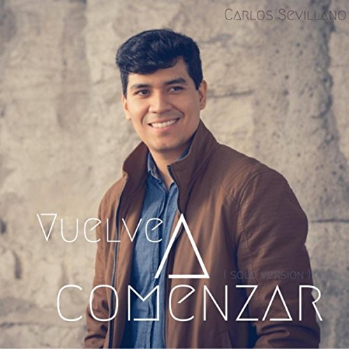 Vuelve a Comenzar ( Solo Version ) by Carlos Sevillano on Amazon Music ...